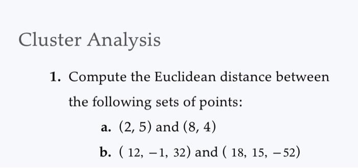 Solved Cluster Analysis 1. Compute the Euclidean distance | Chegg.com