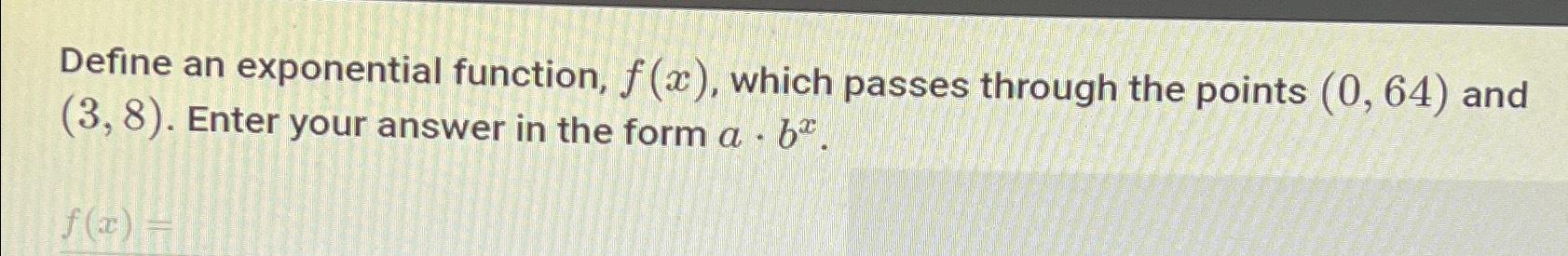 Solved Define an exponential function, f(x), ﻿which passes | Chegg.com