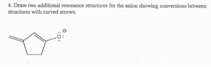 Solved 4. Draw two additional resonance structures for the | Chegg.com