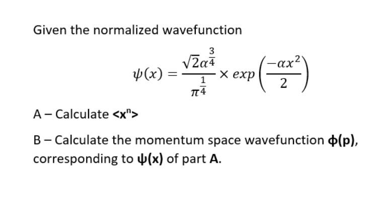 Solved Given the normalized wavefunction (x) = 3 V2a7 1 14 X | Chegg.com
