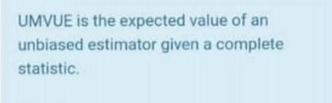 Solved UMVUE is the expected value of an unbiased estimator | Chegg.com