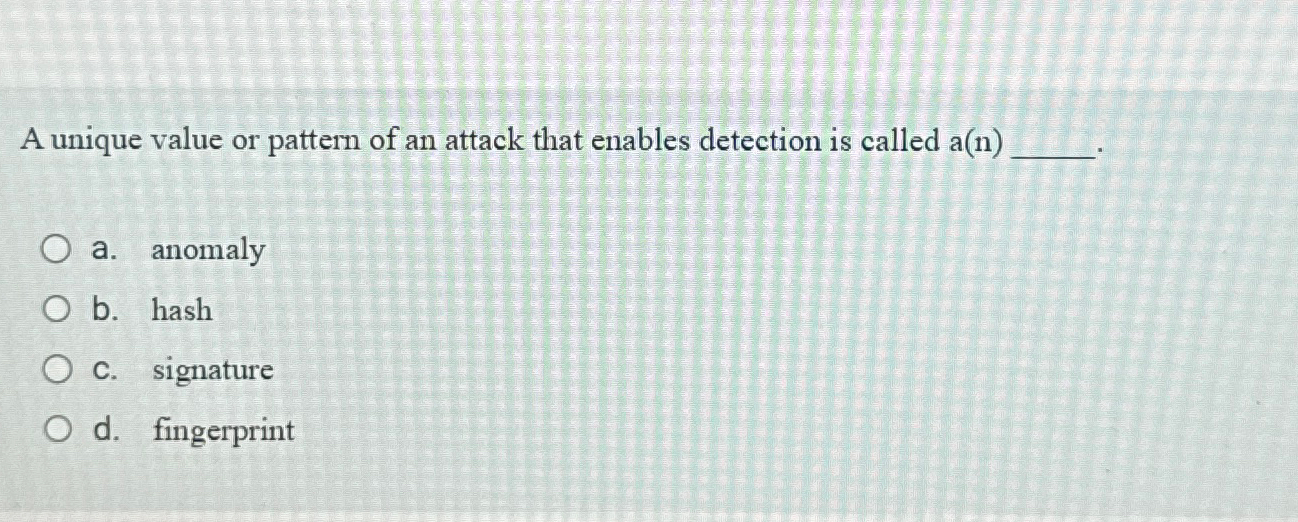 Solved A unique value or pattern of an attack that enables | Chegg.com