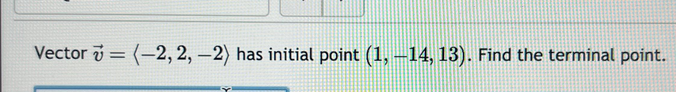 Solved Vector vec(v)=(:-2,2,-2:) ﻿has initial point | Chegg.com