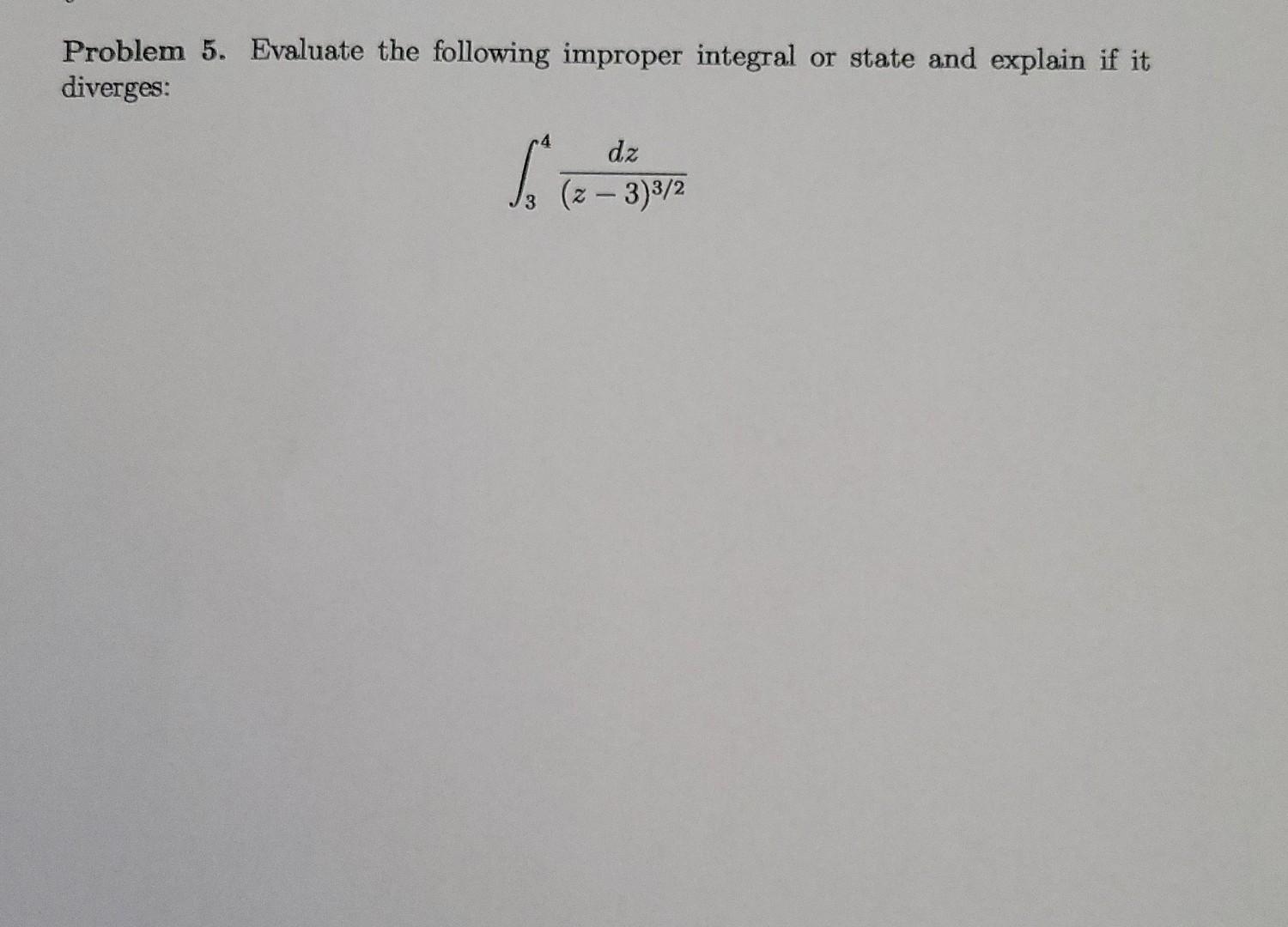 Solved Problem 5. Evaluate the following improper integral | Chegg.com
