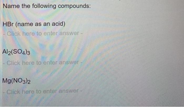 Solved Name the following compounds: HBr (name as an acid) - | Chegg.com