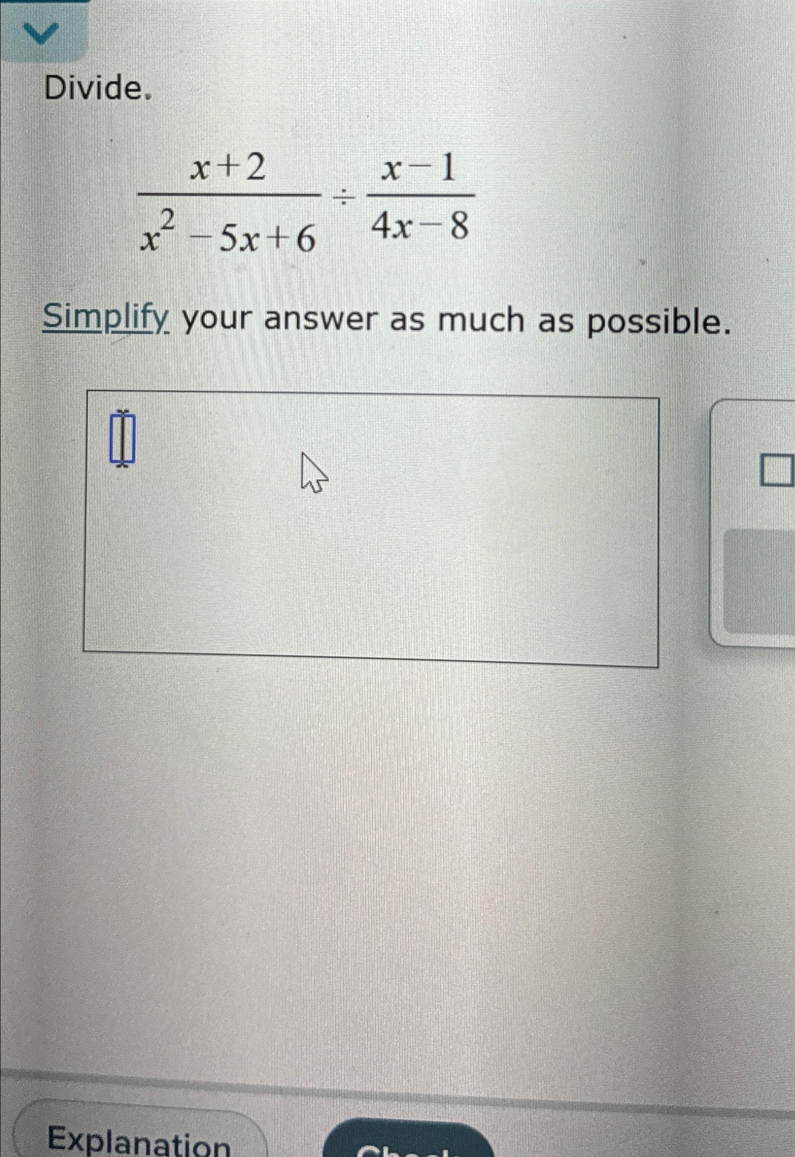 Solved Divide.x+2x2-5x+6÷x-14x-8Simplify your answer as much | Chegg.com