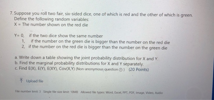 Solved 7. Suppose you roll two fair, six-sided dice, one of | Chegg.com
