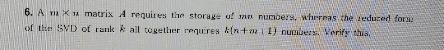 Solved 6. A m X n matrix A requires the storage of mn | Chegg.com