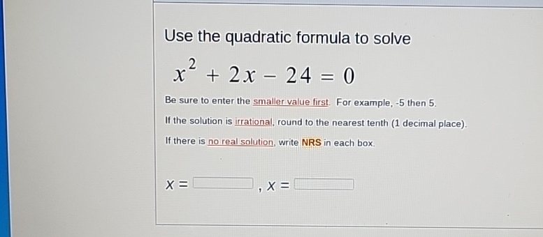 Solved Use the quadratic formula to solvex2+2x-24=0Be sure | Chegg.com