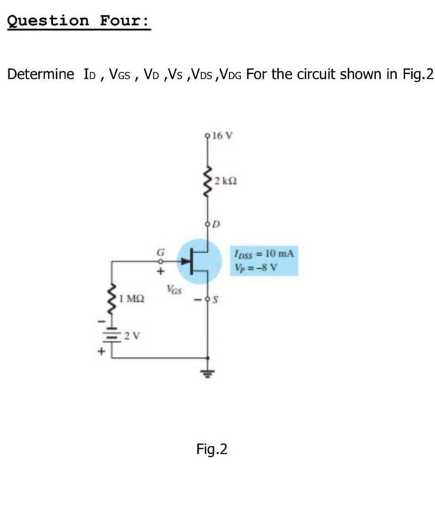 Solved Question Four: Determine ID, VGS, VDVs , Vos , VDG | Chegg.com