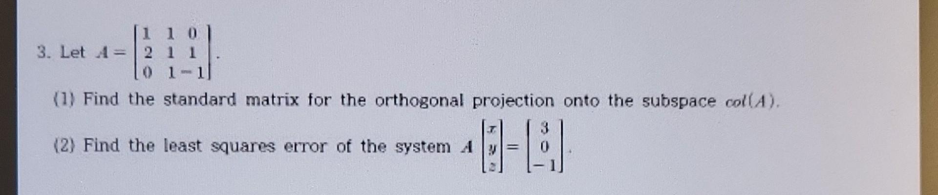 Solved 3. Let A=⎣⎡12011101−1⎦⎤ (1) Find the standard matrix | Chegg.com
