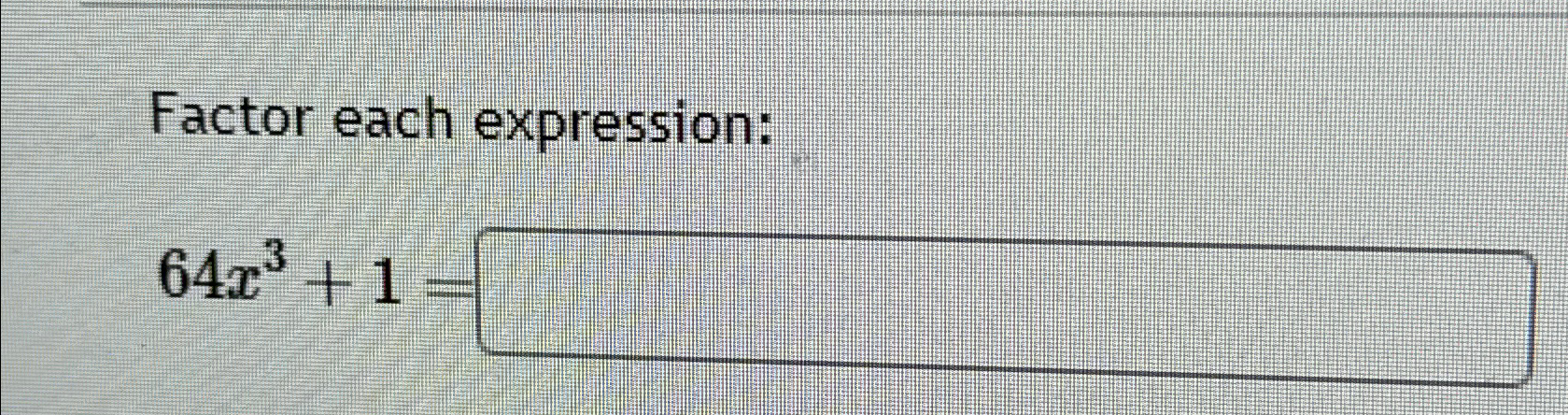 Solved Factor each expression:64x3+1= | Chegg.com