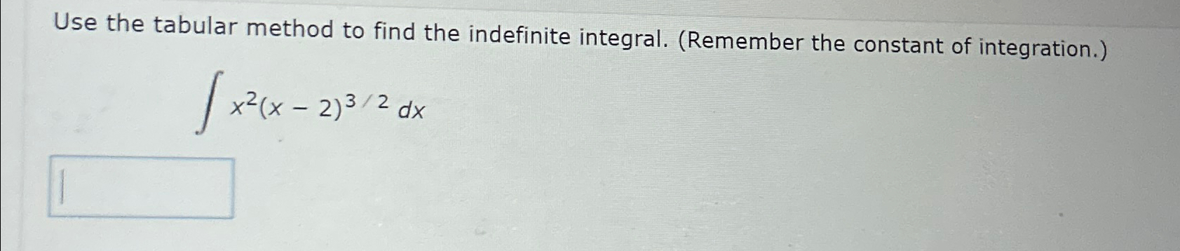 Solved Use the tabular method to find the indefinite | Chegg.com