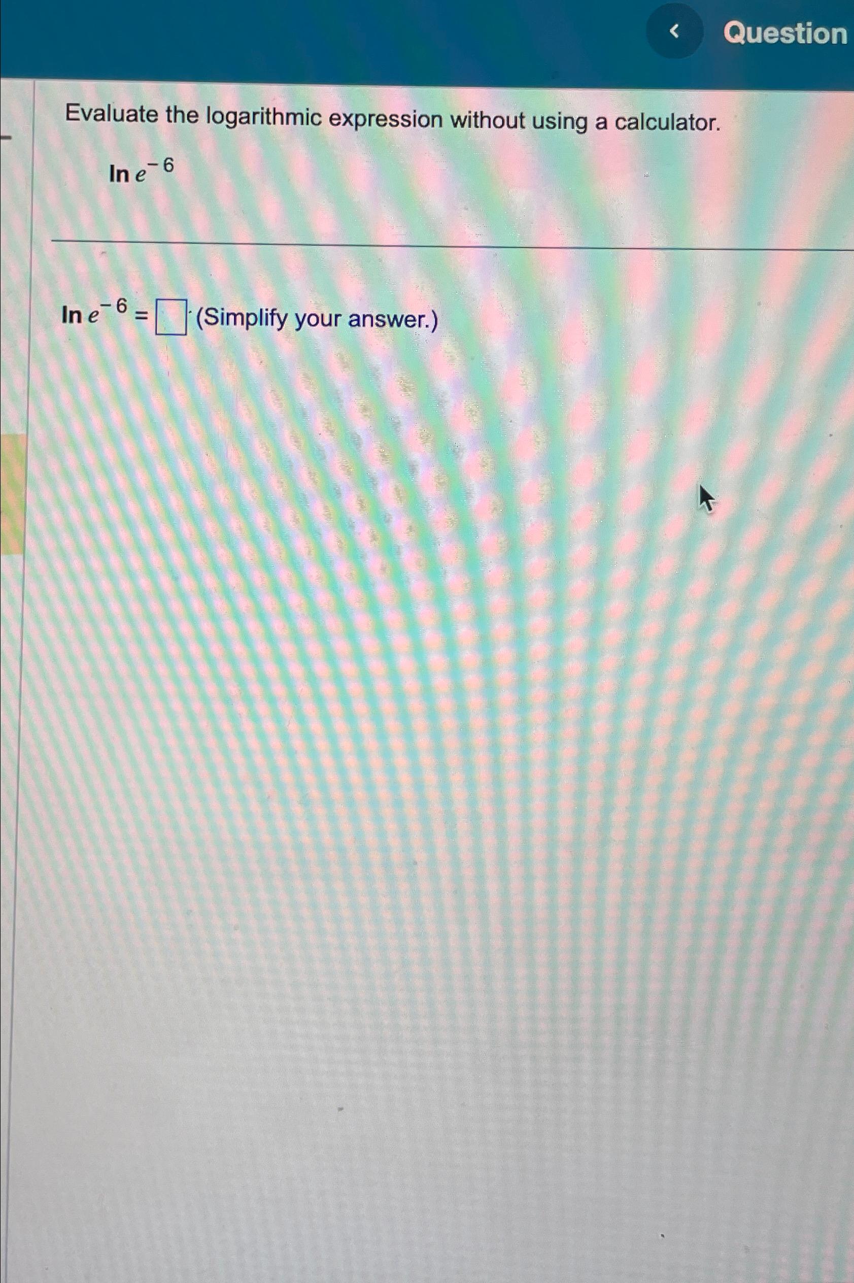 Solved QuestionEvaluate the logarithmic expression without | Chegg.com