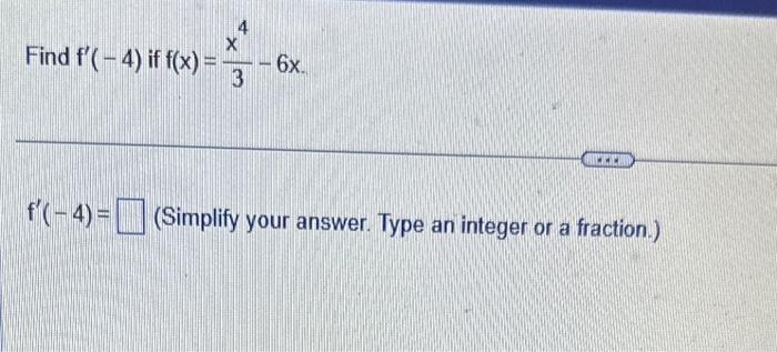 Solved Find f′(−4) if f(x)=3x4−6x f′(−4)= (Simplify your | Chegg.com