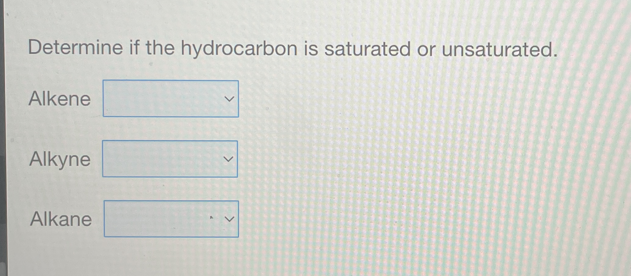 Solved Determine if the hydrocarbon is saturated or | Chegg.com