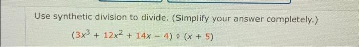 Solved Use synthetic division to divide. (Simplify your | Chegg.com
