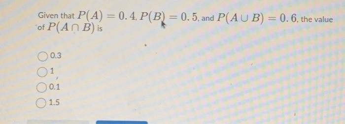 Solved Given that P(A) = 0. 4, P(B) = 0. 5, and P(AUB) = 0. | Chegg.com