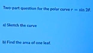 Solved Two-part question for the polar curve r=sin2θ. a) | Chegg.com
