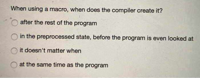 Solved When using a macro, when does the compiler create it? | Chegg.com