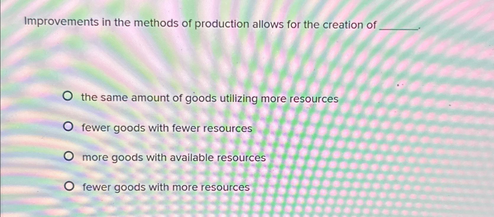 Solved Improvements in the methods of production allows for | Chegg.com