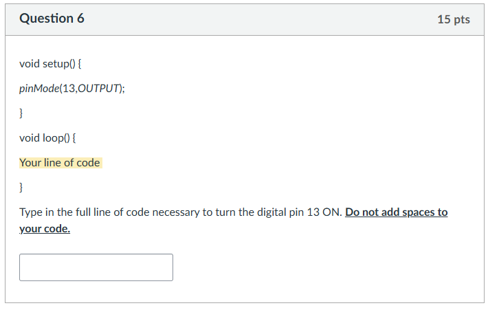 Solved Question 6void setup() {pinMode(13,OUTPUT);}void | Chegg.com