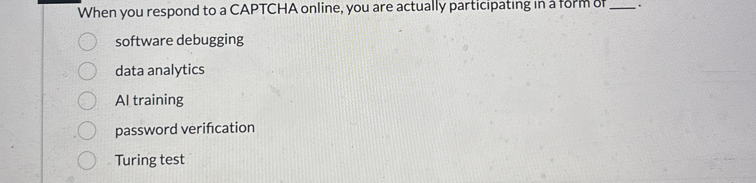When you respond to a CAPTCHA online, you are | Chegg.com