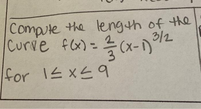 Solved Compute the length of the curve f(x)=32(x−1)3/2 for | Chegg.com