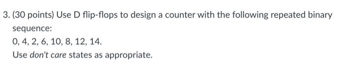 Solved 3. (30 points) Use D flip-flops to design a counter | Chegg.com