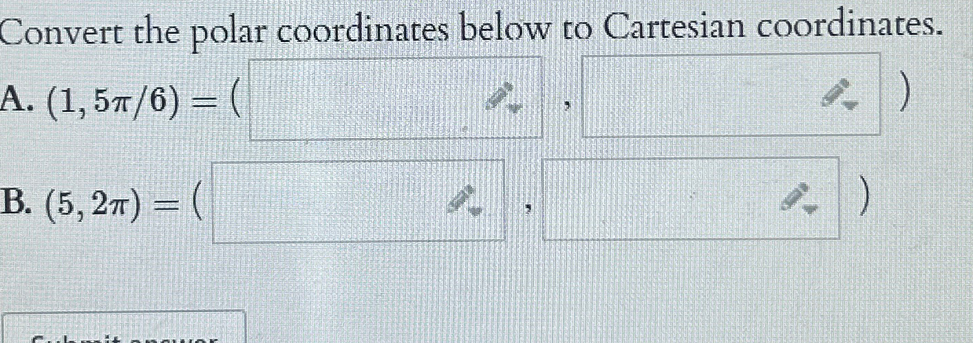 Solved Convert the polar coordinates below to Cartesian | Chegg.com Solved Convert the polar coordinates below to Cartesian | Chegg.com