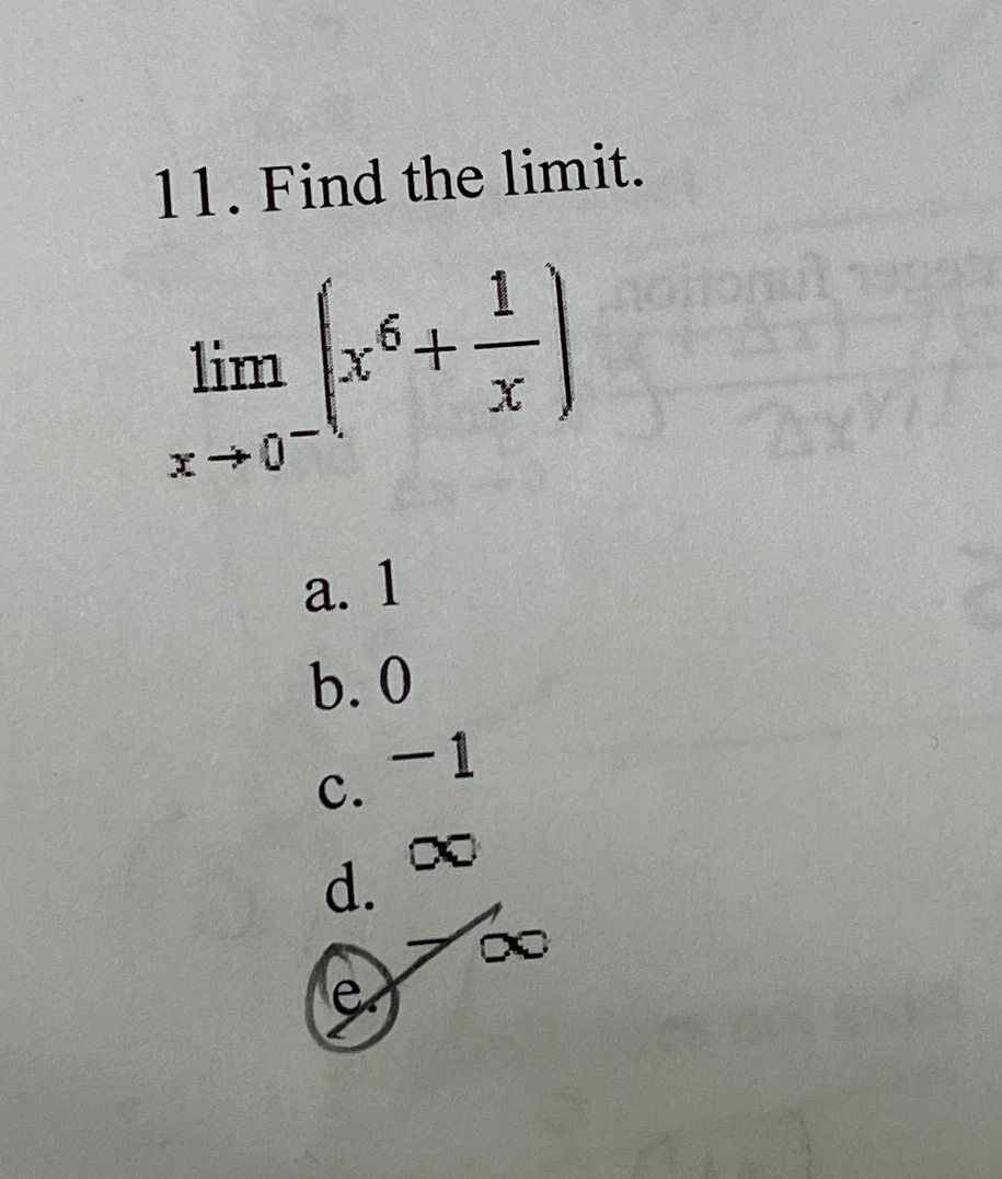 Solved Find the limit.limx→0-(x6+1x)a. 1b. 0c. -1d. ∞(e.) ∞ | Chegg.com