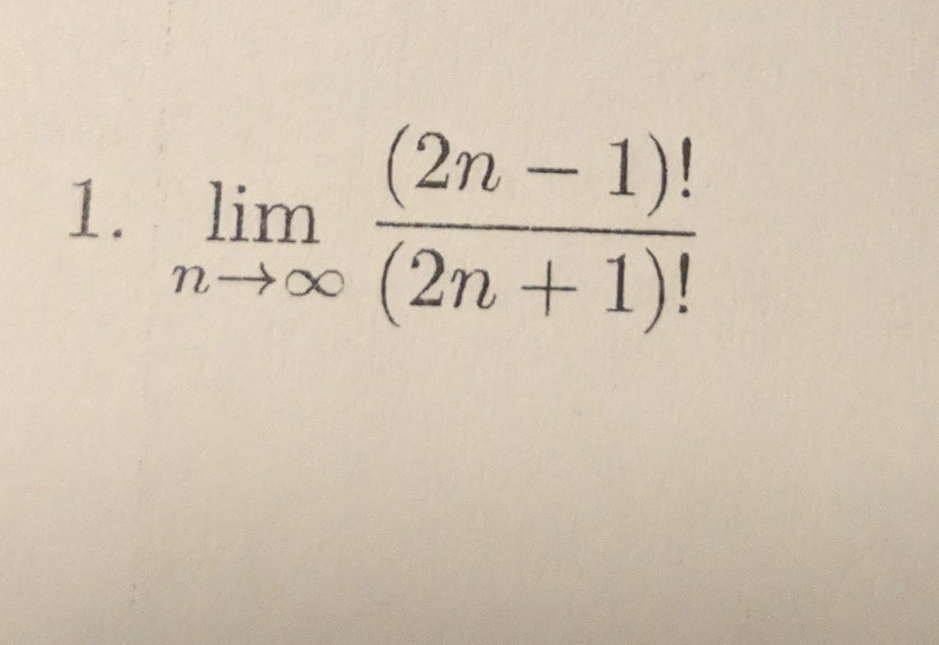 Solved 1. lim n- (2n - 1)! (2n + 1)! | Chegg.com