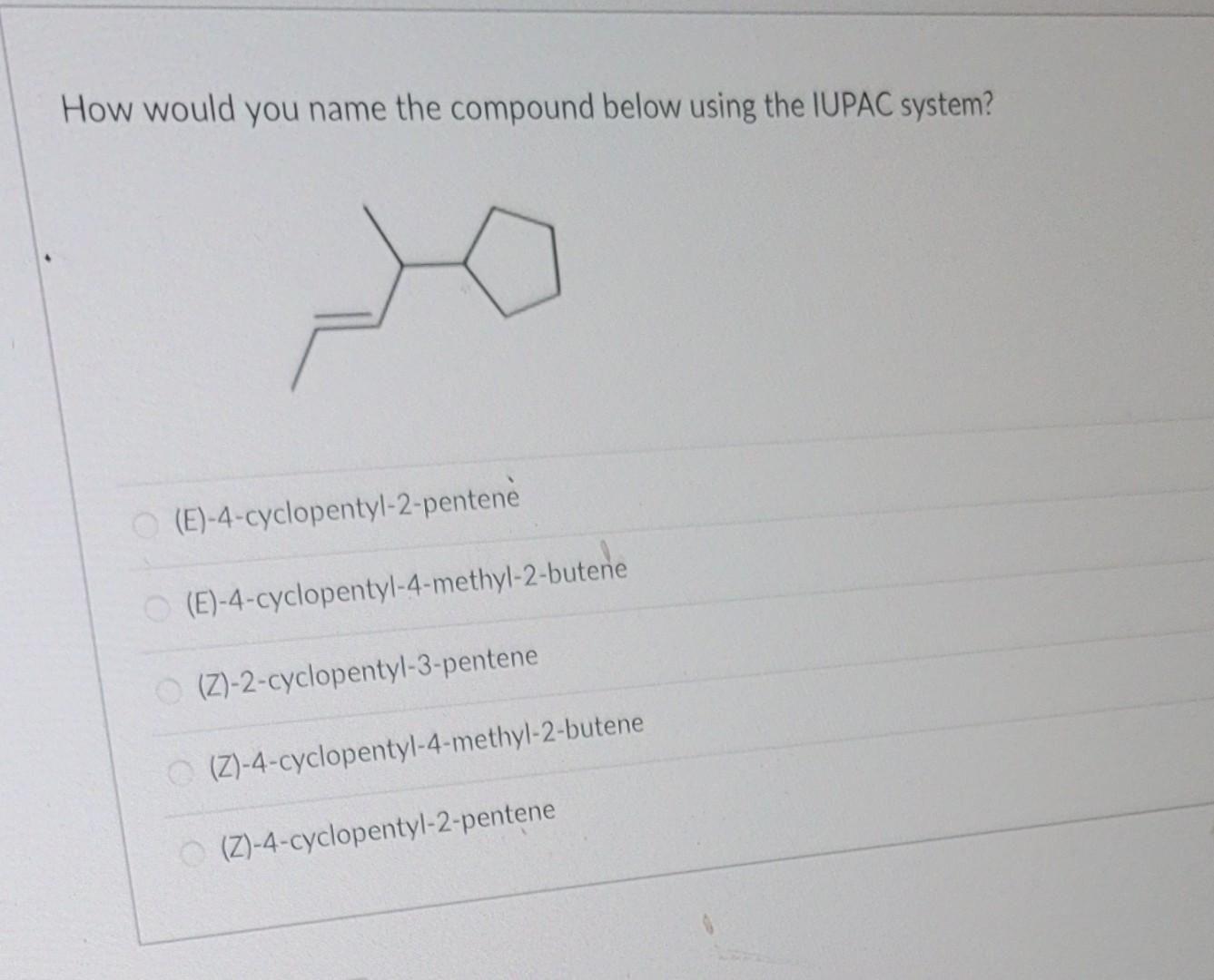 Solved How would you name the compound below using the IUPAC | Chegg.com