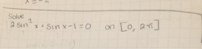 Solved Solve 2 sin" x + sinx-1=0 on [o, an] | Chegg.com