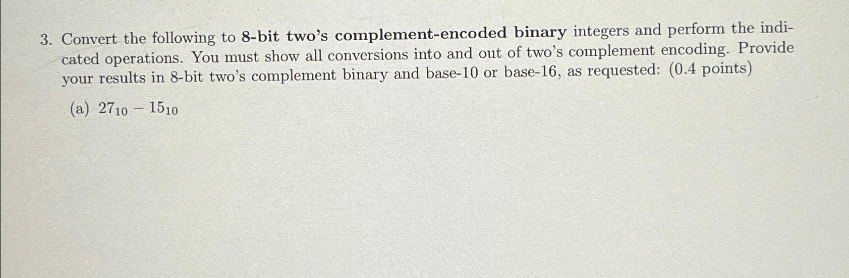 Solved Convert the following to 8-bit two's | Chegg.com