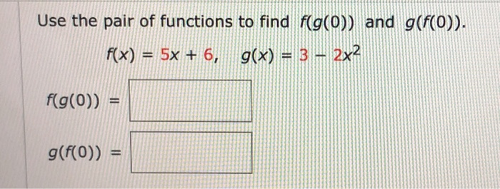 Solved Use the pair of functions to find f(g(0)) and | Chegg.com