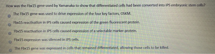 Solved How was the Fbx15 gene used by Yamanaka to show that | Chegg.com