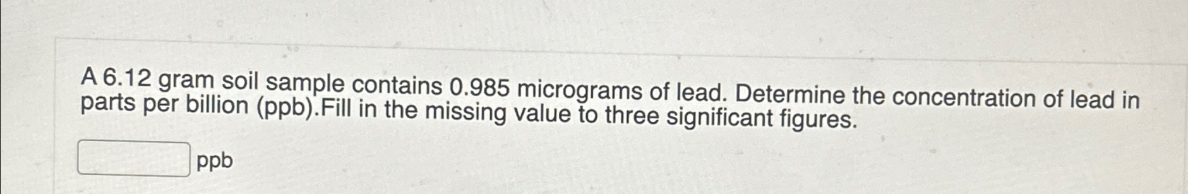 Solved A 6.12 ﻿gram soil sample contains 0.985 ﻿micrograms | Chegg.com