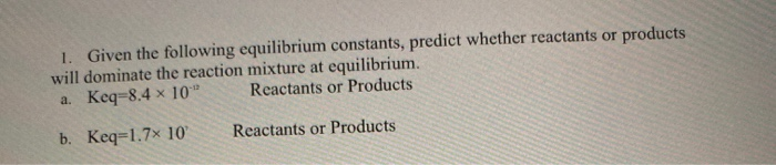 Solved 1. Given the following equilibrium constants, predict | Chegg.com