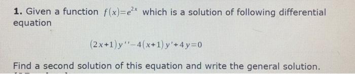 Solved 1. Given a function f(x)=e2x which is a solution of | Chegg.com