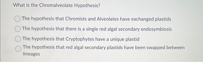 Solved What is the Chromalveolate Hypothesis? The hypothesis | Chegg.com