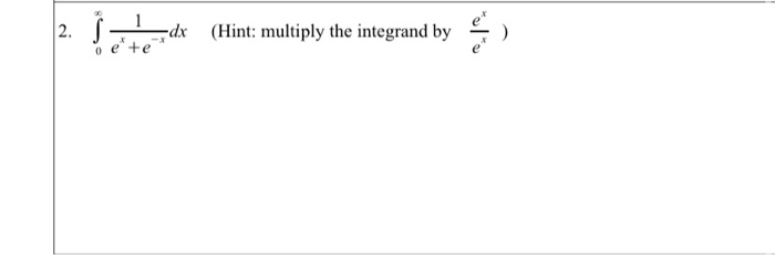 Solved 2. dا (Hint: multiply the integrand by dete | Chegg.com