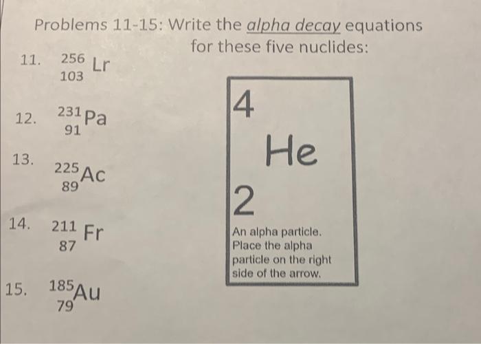Solved Problems 11-15: Write the alpha decay equations 11. | Chegg.com