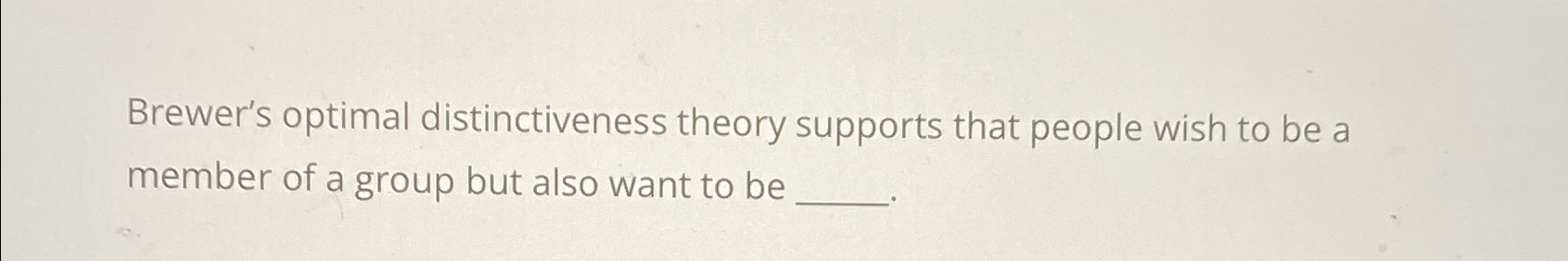 Solved Brewer's optimal distinctiveness theory supports that | Chegg.com
