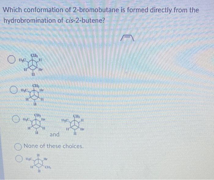 Solved Which conformation of 2-bromobutane is formed | Chegg.com
