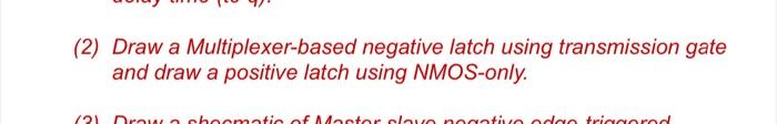 Solved (2) Draw a Multiplexer-based negative latch using | Chegg.com