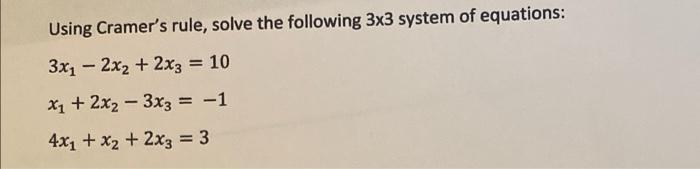 Solved - Using Cramer's rule, solve the following 3x3 system | Chegg.com