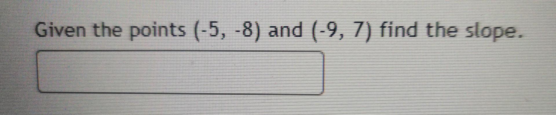 Solved Given the points (−5,−8) and (−9,7) find the | Chegg.com