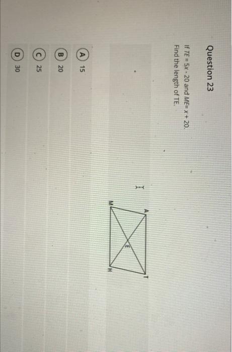 Solved Question 23 If TE = 5x - 20 and ME= x + 20. Find the | Chegg.com