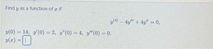 Solved Find y as a function of x if y(4)−4y′′+4y′′=0 | Chegg.com
